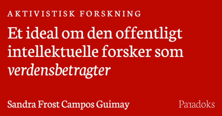 Et ideal om den offentligt intellektuelle forsker som verdensbetragter ...
